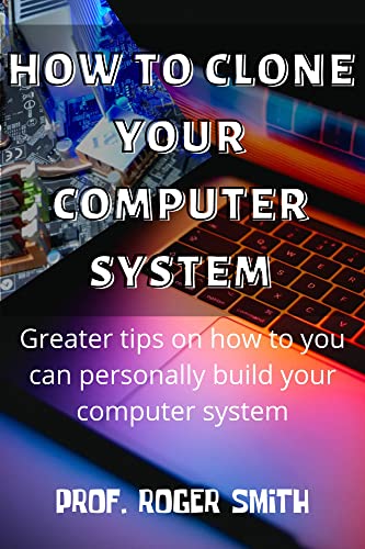 Amazon | HOW TO CLONE YOUR COMPUTER SYSTEM: Greater tips on how to you ...