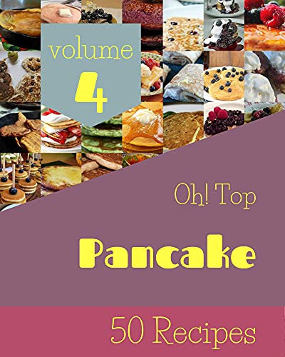 Oh! Top 50 Pancake Recipes Volume 4: Best-ever Pancake Cookbook for ...