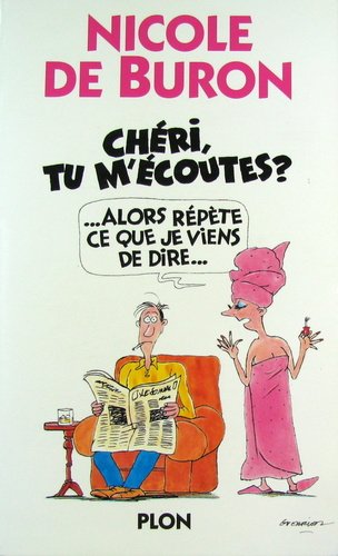 CHERI TU J'ECOUTES REPETE CE QUE JE VIENS DE DIRE: Nicole de Buron ...