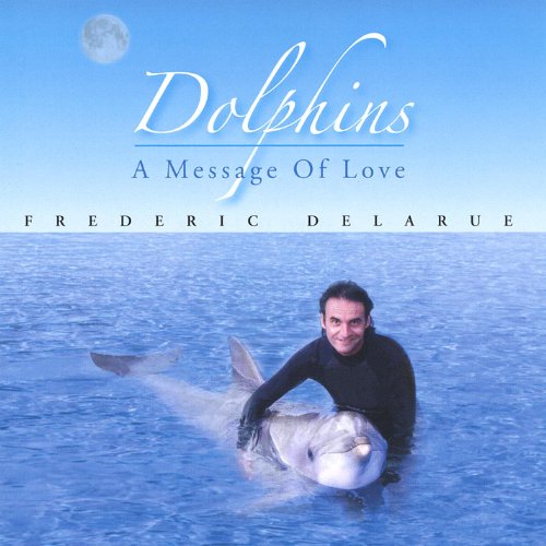 Play Dolphins... A Message of Love by Frederic Delarue on Amazon Music