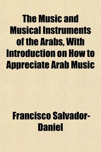 The Music and Musical Instruments of the Arabs, with Introduction on ...