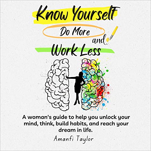 Amazon.com: Know Yourself, Do More, and Work Less: A Woman's Guide to ...