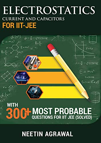 ELECTROSTATICS: Current and Capacitors (For IIT-JEE) (IIT JEE Books ...