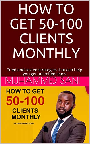 HOW TO GET 50-100 CLIENTS MONTHLY: Tried and tested strategies that can ...