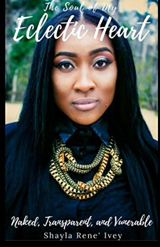 The Soul of My Eclectic Heart: Transparent, Naked and Vulnerable: Ivey, Shayla Rene ...