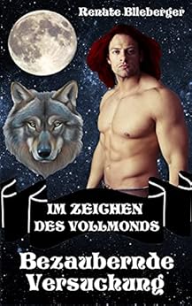 Im Zeichen des Vollmonds - Bezaubernde Versuchung eBook : Blieberger, Renate: Amazon.de: Kindle-Shop