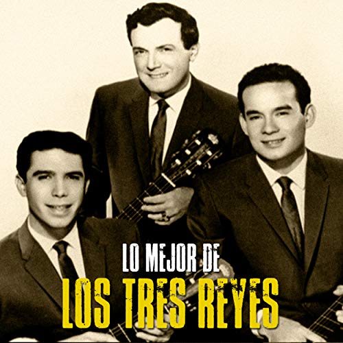 Play Lo Mejor De (Remastered) by Los Tres Reyes on Amazon Music Unlimited