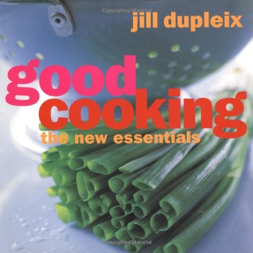Good Cooking : The New Basics: Jill Dupleix: 9781844001392: Amazon.com ...