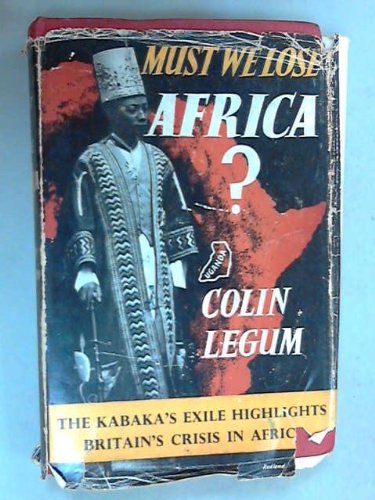 Must We Lose Africa: Legum Colin: Amazon.com: Books