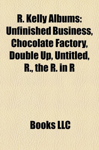 R. Kelly Albums: Unfinished Business, Chocolate Factory, Double Up ...