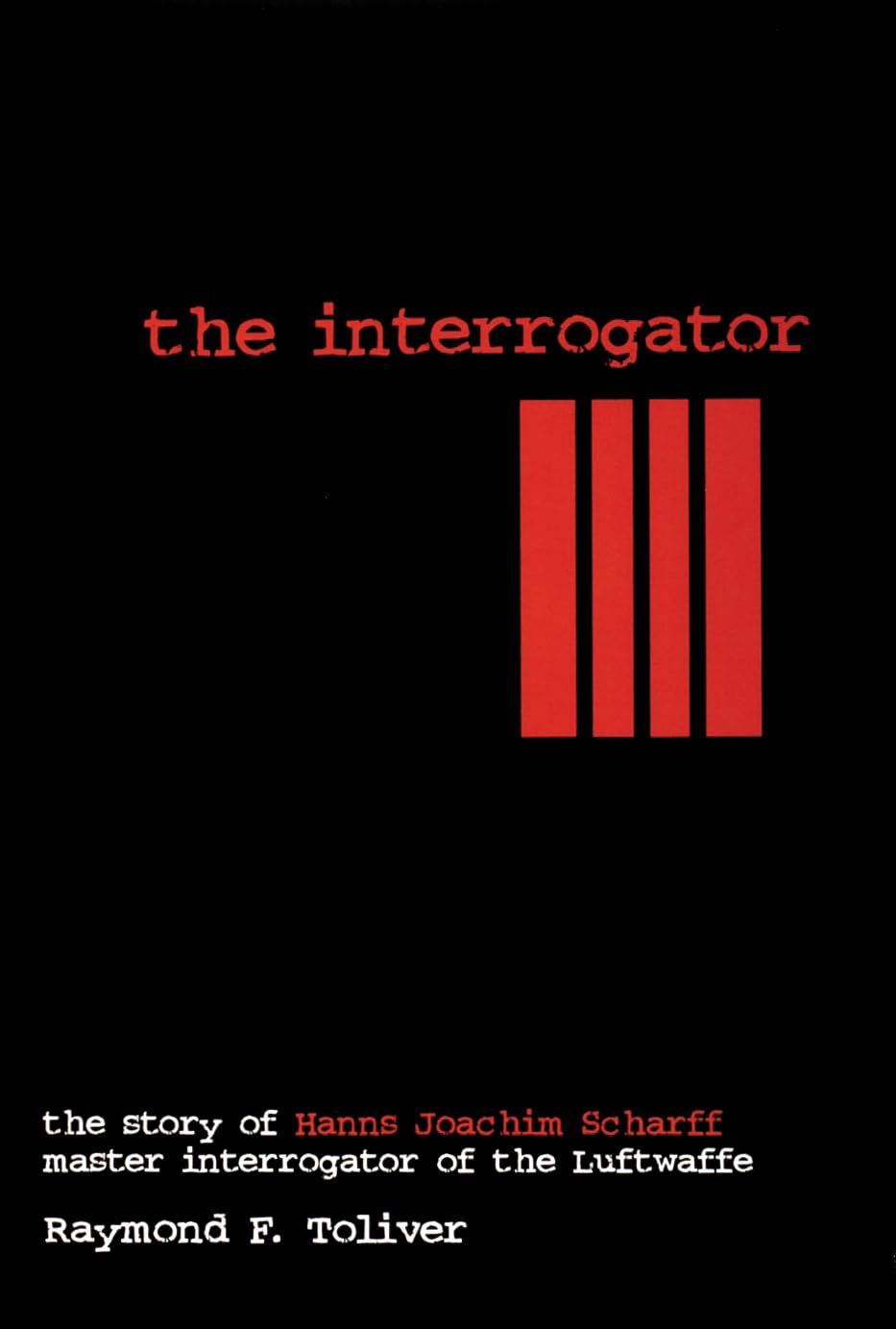 The Interrogator: The Story of Hanns-Joachim Scharff, Master ...