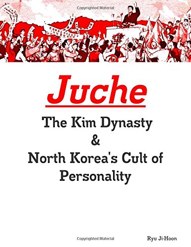 Juche: The Kim Dynasty & North Korea's Cult of Personality: Ji-Hoon ...