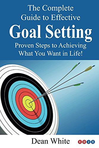 The Complete Guide to Effective Goal Setting: Proven Steps to Achieving ...