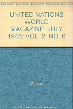 UNITED NATIONS WORLD MAGAZINE, JULY 1948: VOL. 2, NO. 6: Various ...