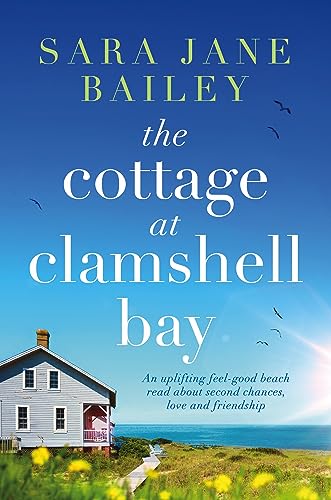 The Cottage at Clamshell Bay: An uplifting feel-good beach read about ...