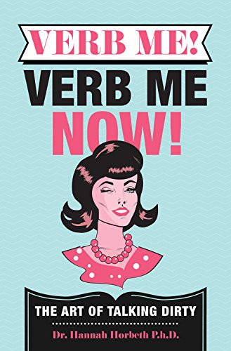 Verb Me Verb Me Now How To Talk Dirty To Your Man The Talking Dirty verb-me-verb-me-now-how-to-talk-dirty-to-your-man-the-talking-dirty