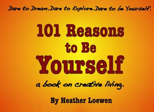 101 Reasons to Be Yourself: Loewen, Heather: 9780981113029: Amazon.com ...