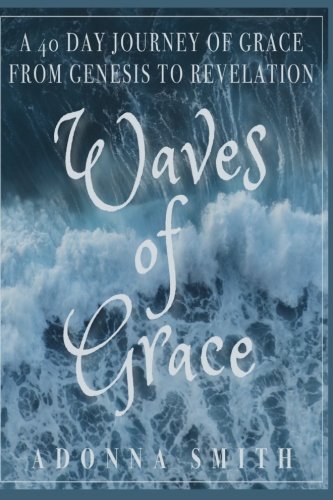 Waves of Grace: A 40 Day Journey of Grace From Genesis to Revelation ...