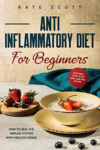 Anti Inflammatory Diet For Beginners: How to Heal your Immune System ...