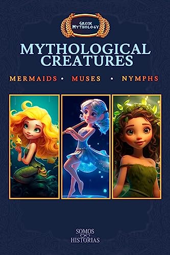 Mythological Creatures: Mermaids, Muses and Nymphs: A book to read with ...