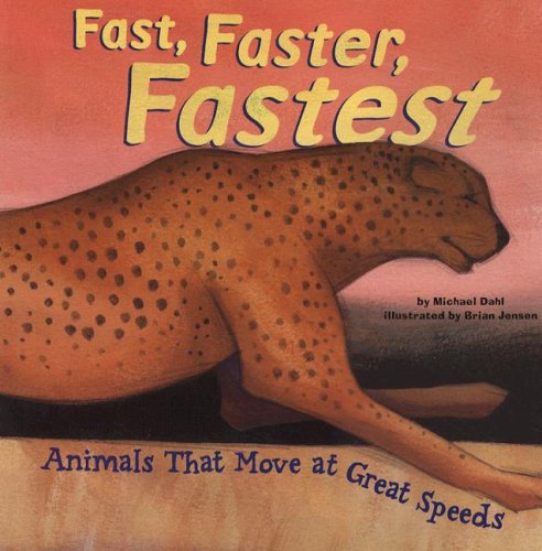 Fast, Faster, Fastest: Animals That Move at Great Speeds (Animal ...