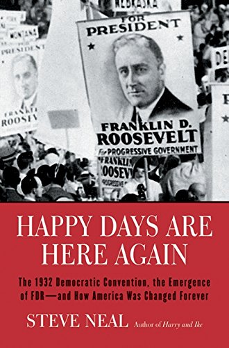 Happy Days Are Here Again: The 1932 Democratic Convention, the ...