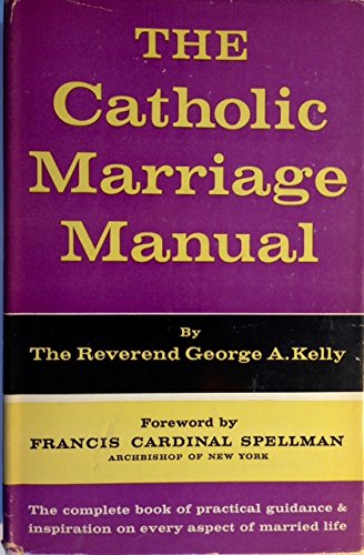 The Catholic marriage manual: kelly, george: Amazon.com: Books