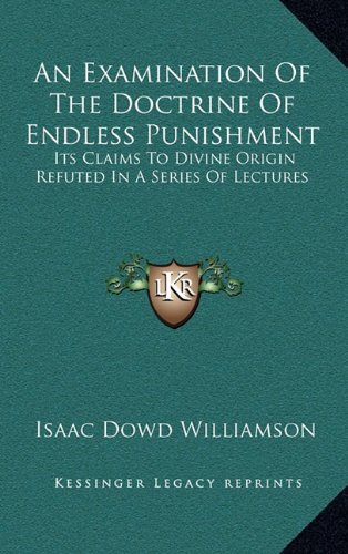 Amazon.com: An Examination Of The Doctrine Of Endless Punishment: Its ...