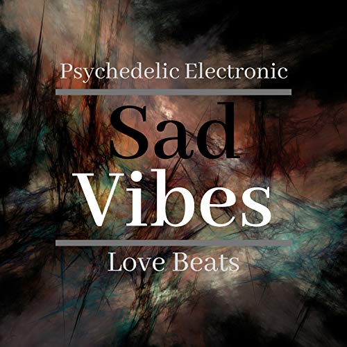 Play Sad Vibes - Psychedelic Electronic Love Beats by Postmodern ...