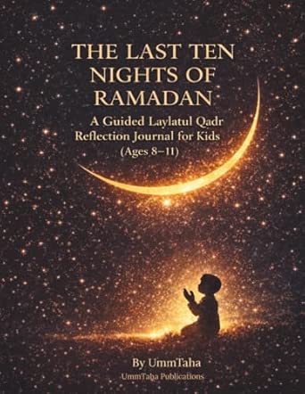 The last ten Nights of Ramadan: A Guided Laylatul Qadr Reflection ...
