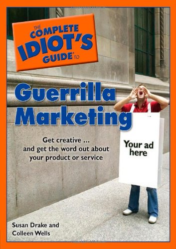 The Complete Idiot's Guide to Guerrilla Marketing: Drake, Susan, Wells, Colleen: 9781592576715 ...