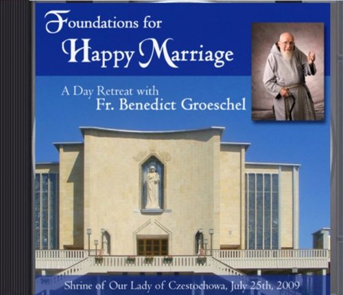 Fr. Benedict J. Groeschel - Foundations for Happy Marriage: A Day ...