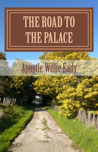 The Road to the Palace: Eady, Apostle Willie: 9781475033700: Amazon.com ...