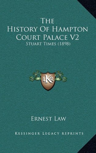The History Of Hampton Court Palace V2: Stuart Times (1898): Law ...