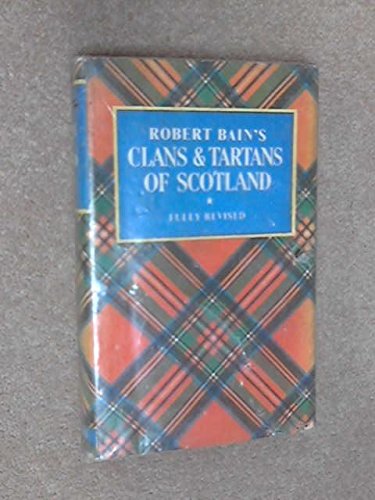Robert Bain's The Clans and Tartans of Scotland: Robert Bain, Margaret ...