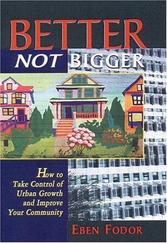 Better, Not Bigger: How To Take Control of Urban Growth and Improve ...
