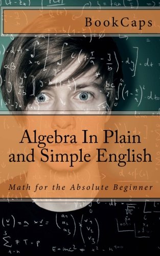 Algebra In Plain and Simple English: Math for the Absolute Beginner ...