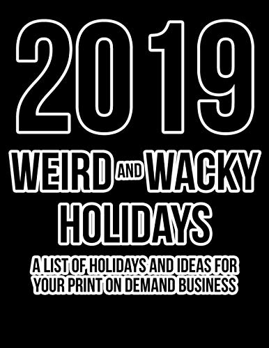 2019 Weird and Wacky Holidays: A list of holidays and ideas for your ...