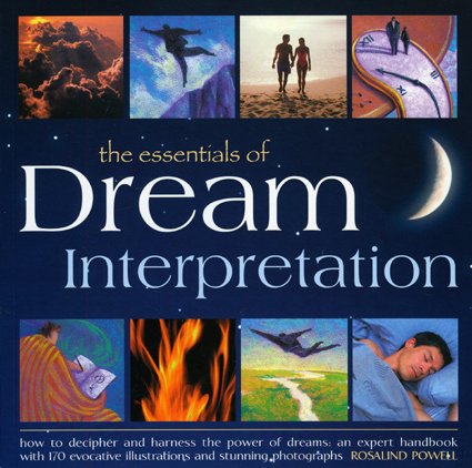 The Essentials of Dream Interpretation: How to decipher and harness the ...