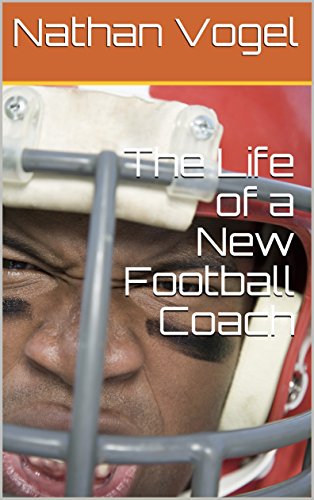 Amazon.com: The Life of a New Football Coach (Coaching Wisdom Book 1 ...