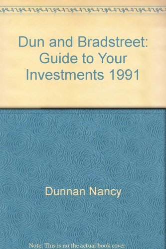 Dun and Bradstreet: Guide to Your Investments 1991: Nancy Dunnan ...