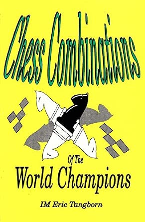 Chess Combinations of the World Champions: IM Eric Tangborn ...