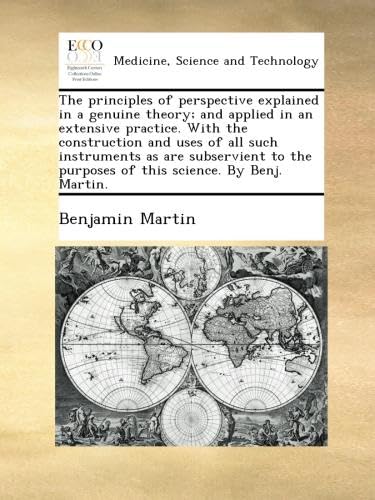 The principles of perspective explained in a genuine theory; and ...