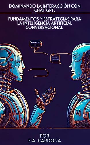 Amazon.com: Dominando la Interacción con Chat GPT: Fundamentos y ...