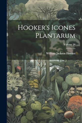 Hooker's Icones Plantarum; Volume 26 : Hooker, William Jackson: Amazon ...