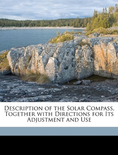 Description of the Solar Compass, Together with Directions for Its ...
