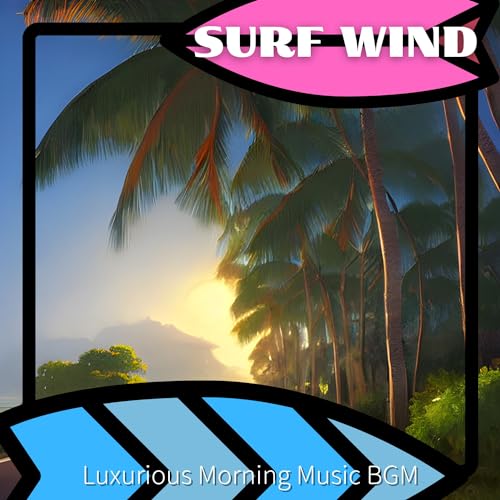 Amazon.com: Luxurious Morning Music BGM : Surf Wind: Digital Music