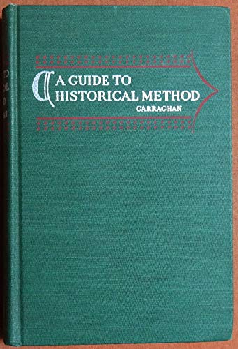 A Guide to Historical Method: Gilbert J. Garraghan, Jean Delanglez ...