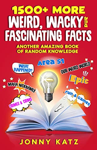 1500 MORE Weird Wacky And Fascinating Facts Another Amazing Book Of Random Knowledge 1500-more-weird-wacky-and-fascinating-facts-another-amazing-book-of-random-knowledge