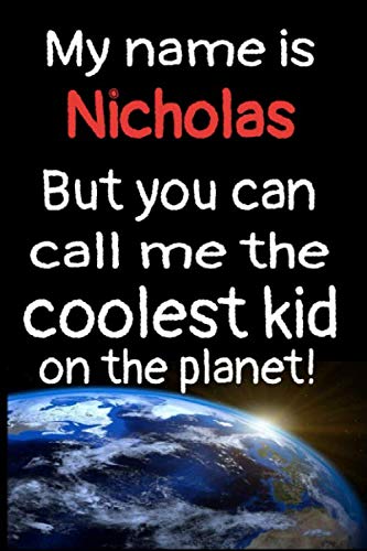 My Name Is Nicholas But You Can Call Me The Coolest Kid In The World ...